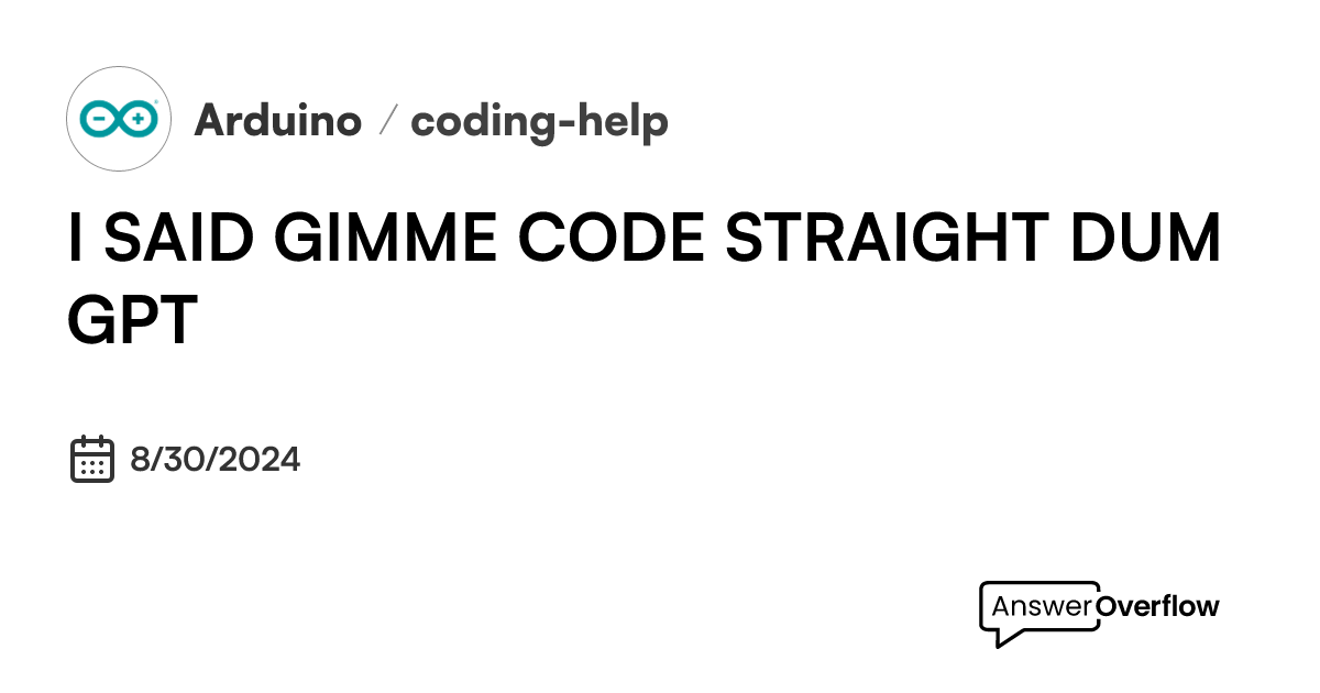 "I SAID GIMME CODE STRAIGHT DUM GPT" - Arduino