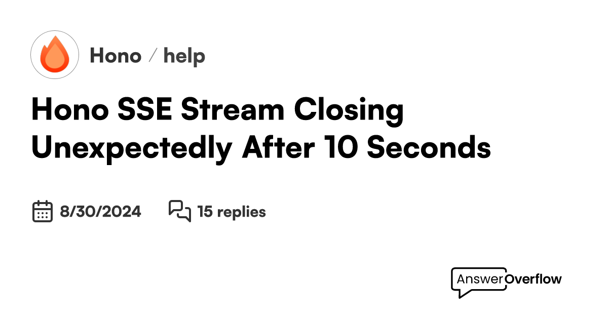 Hono SSE Stream Closing Unexpectedly After 10 Seconds - Hono