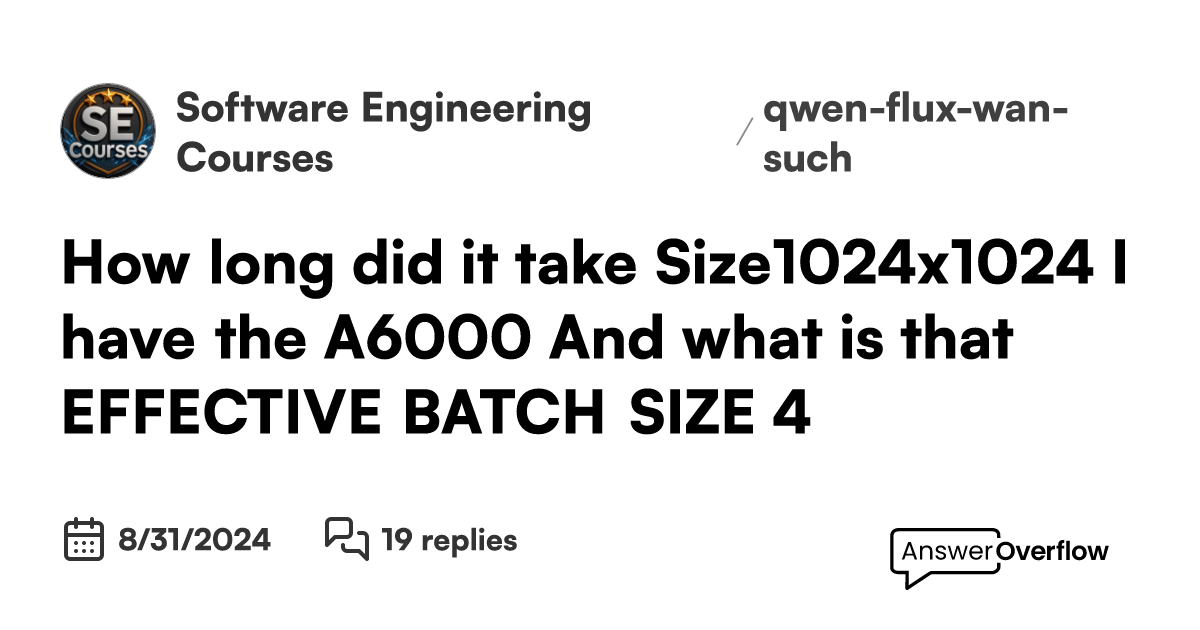 How long did it take? Size1024x1024? I have the A6000. And what is that EFFECTIVE BATCH SIZE 4 ...