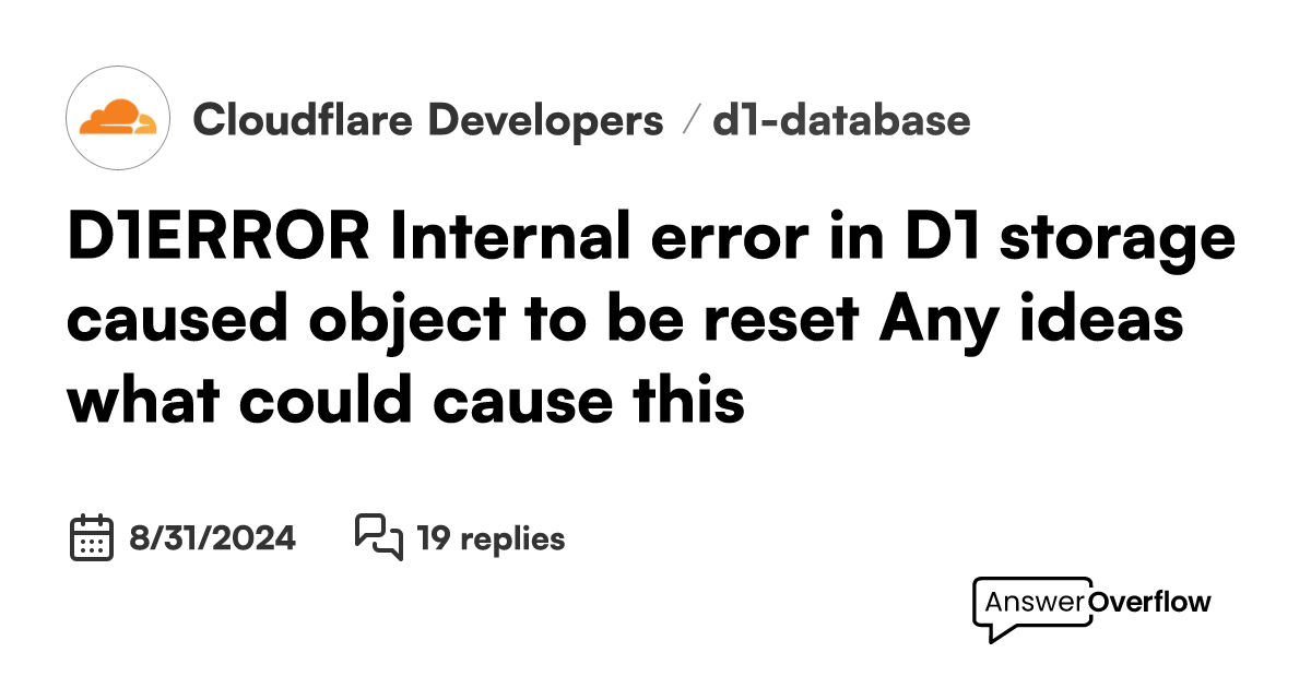D1_ERROR: Internal error in D1 storage caused object to be reset. Any ideas what could cause ...