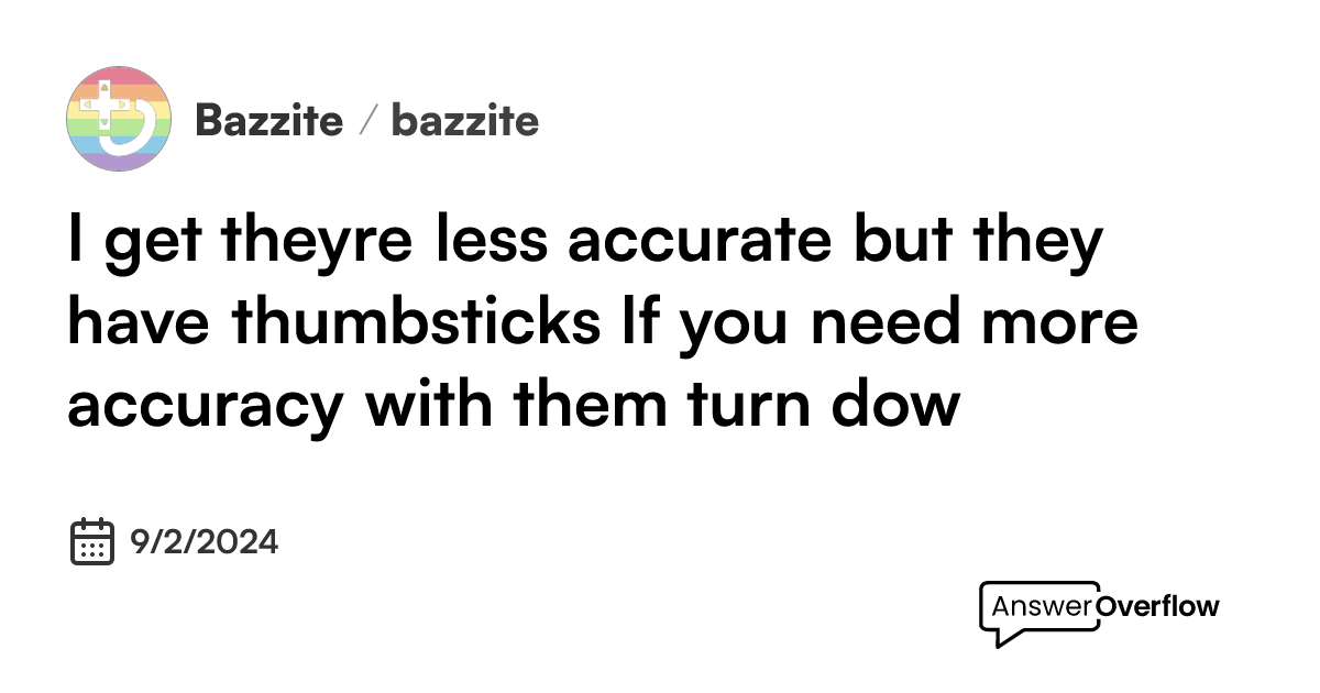I get they're less accurate but they have thumbsticks. If you need more ...