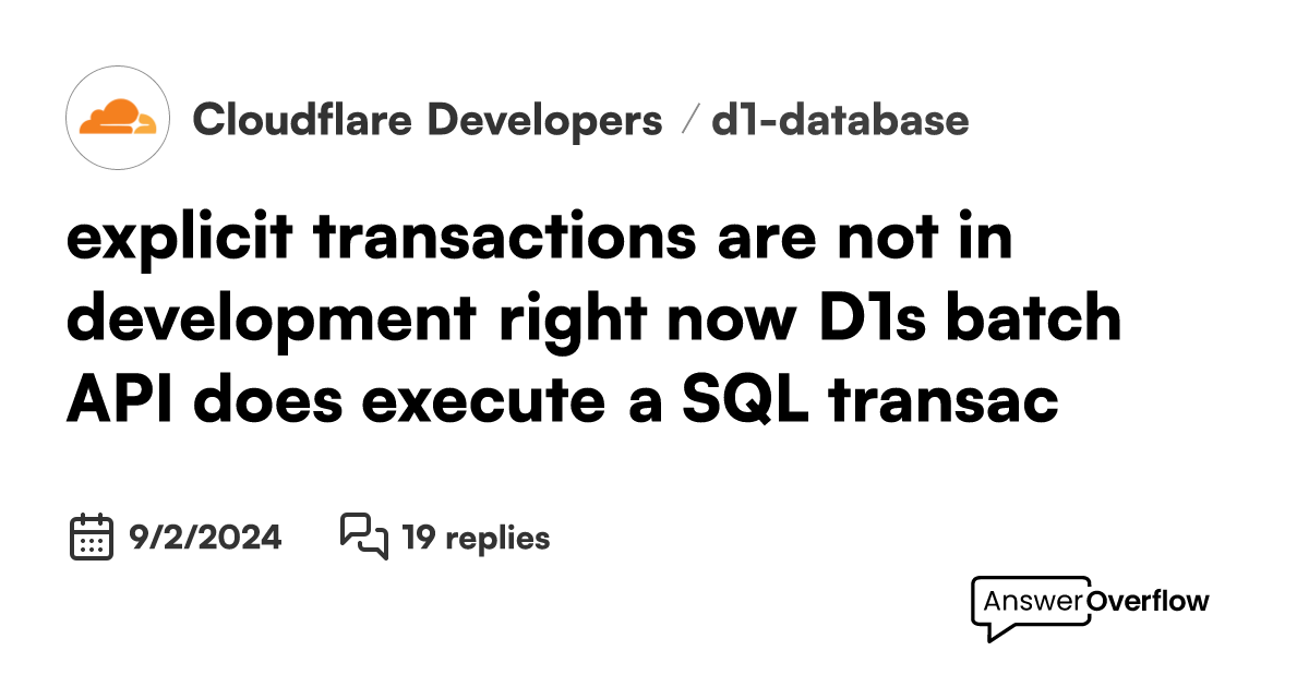 explicit transactions are not in development right now. D1's batch() API does execute a SQL ...