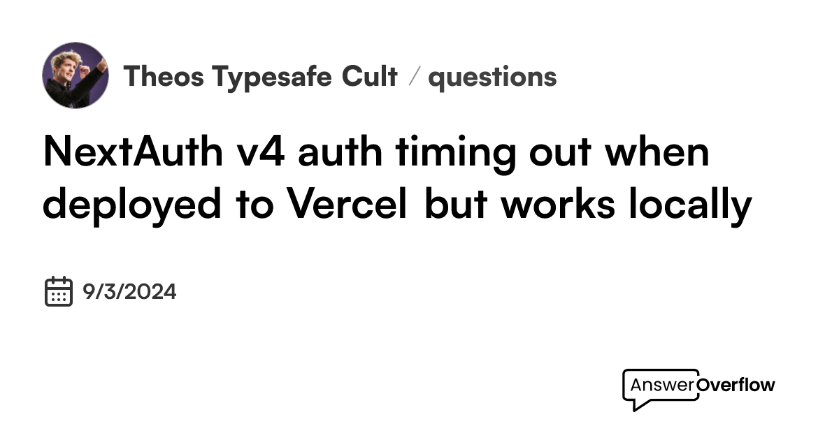 NextAuth v4 auth timing out when deployed to Vercel, but works locally - Theo's Typesafe Cult