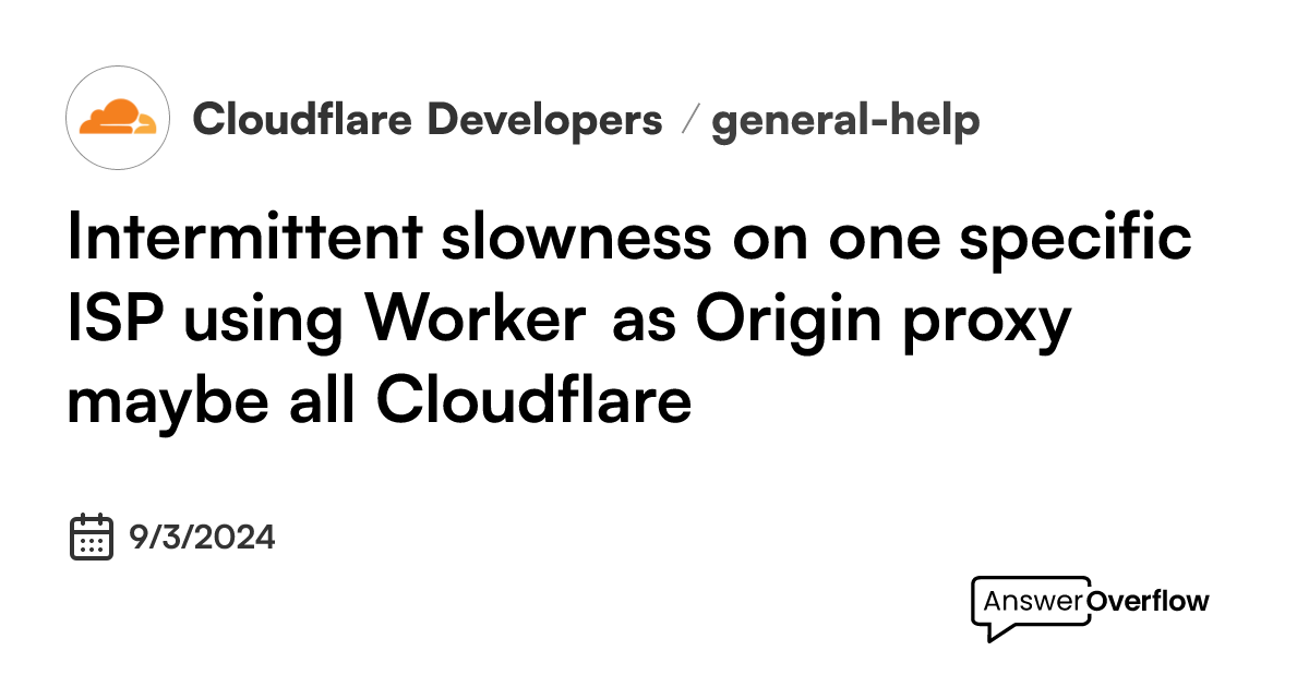 Intermittent slowness on one specific ISP using Worker as Origin (proxy) / maybe all Cloudflare ...