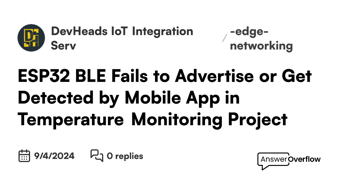 ESP32 BLE Fails to Advertise or Get Detected by Mobile App in Temperature Monitoring Project ...