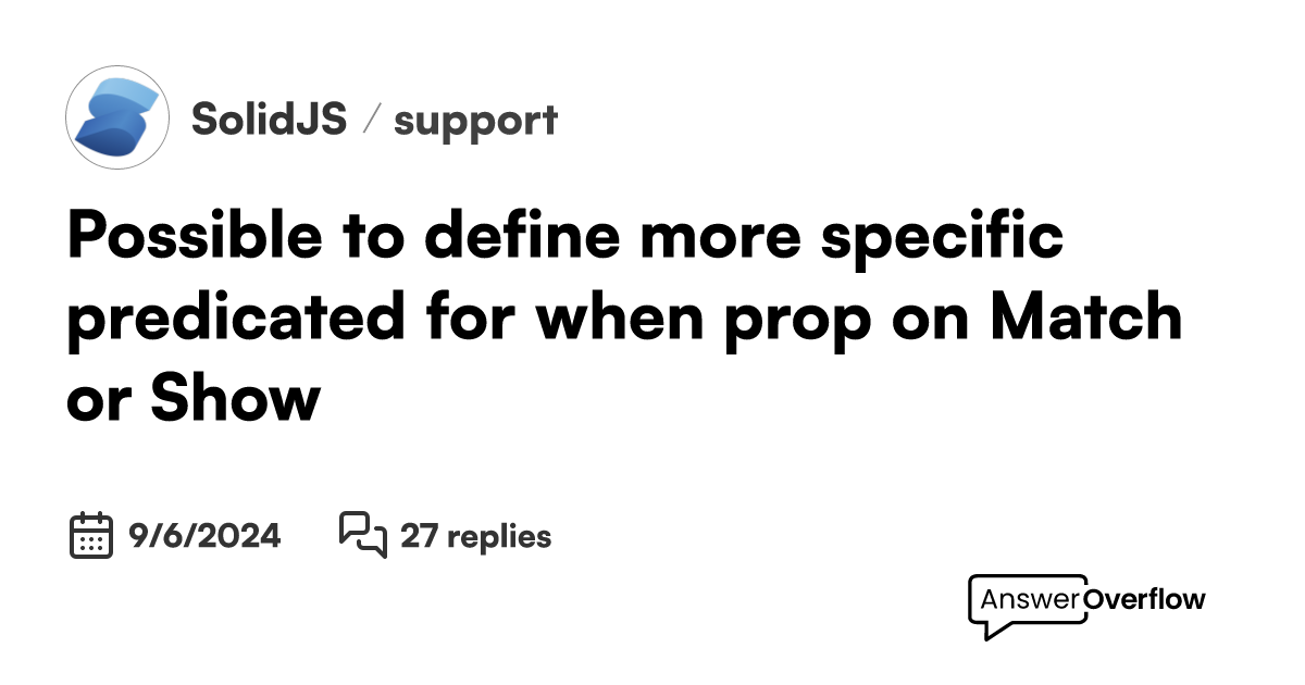Possible to define more specific predicated for when prop on Match or Show - SolidJS