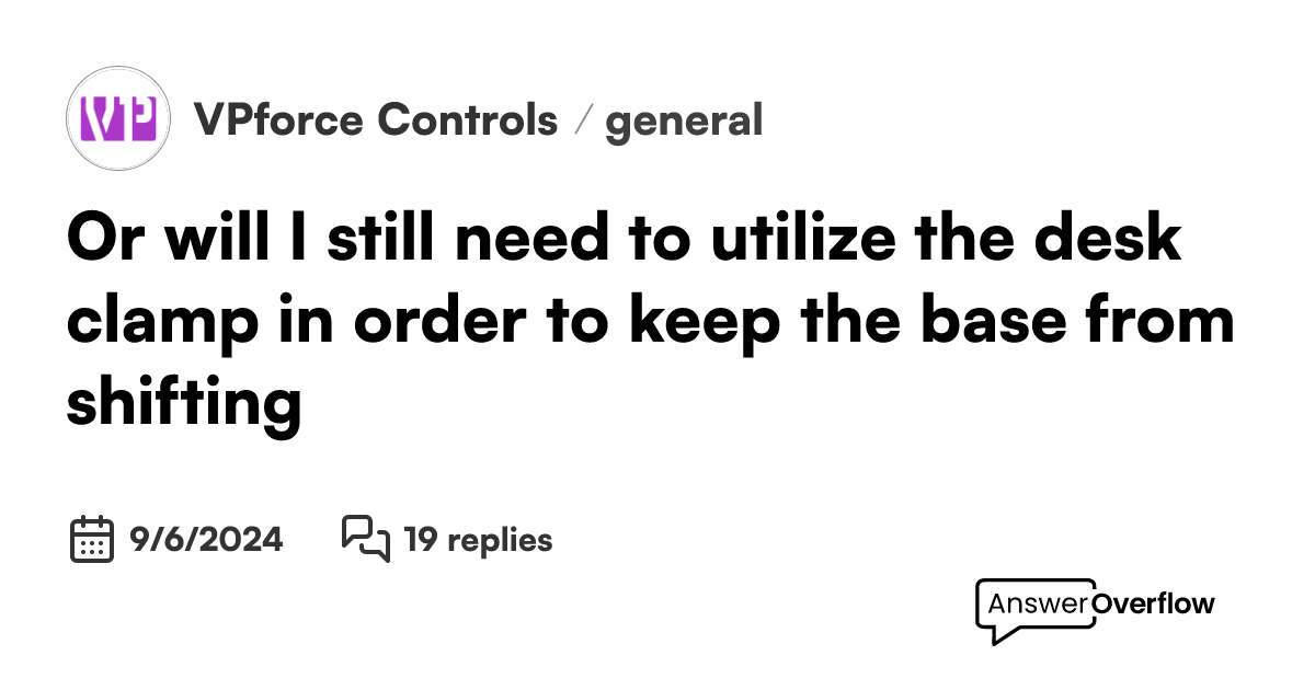 Or will I still need to utilize the desk clamp in order to keep the base from shifting ...