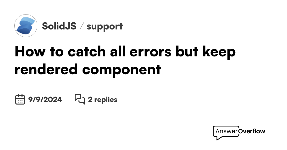 How to catch all errors but keep rendered component? - SolidJS