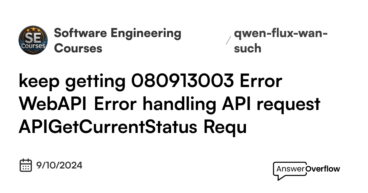 keep getting 08:09:13.003 [Error] [WebAPI] Error handling API request ...
