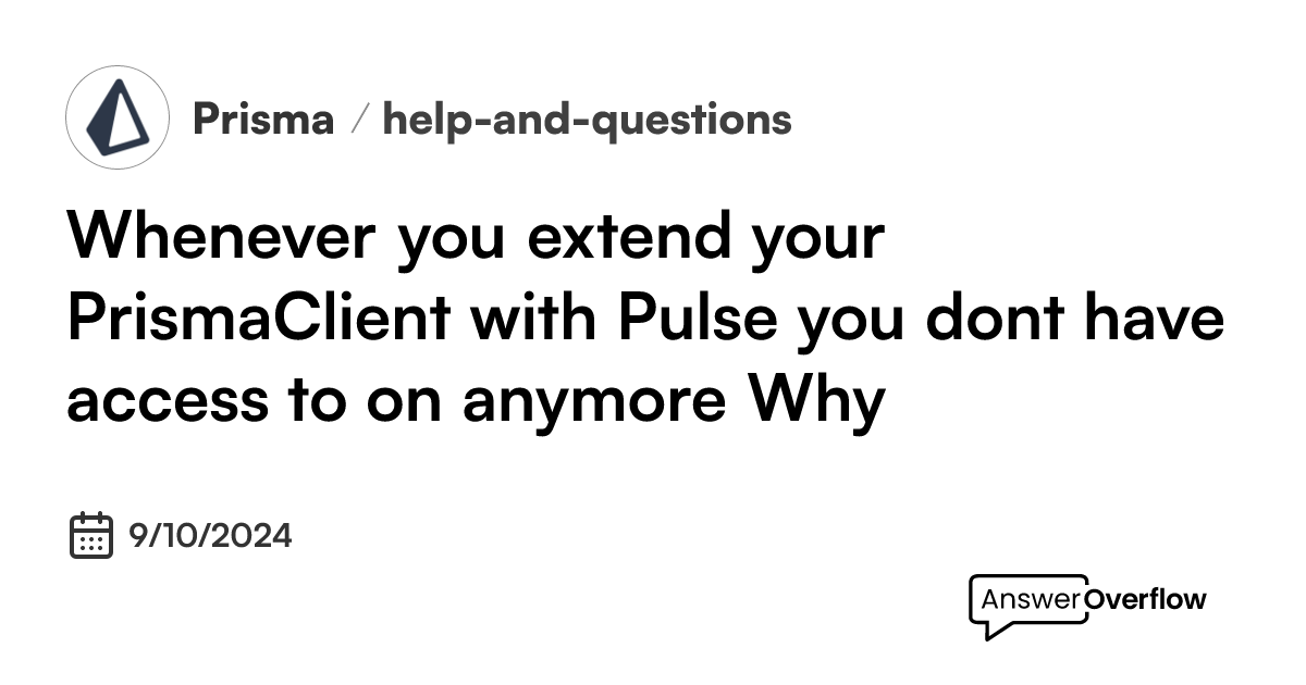 Whenever you extend your PrismaClient with Pulse, you don't have access to $on anymore. Why ...