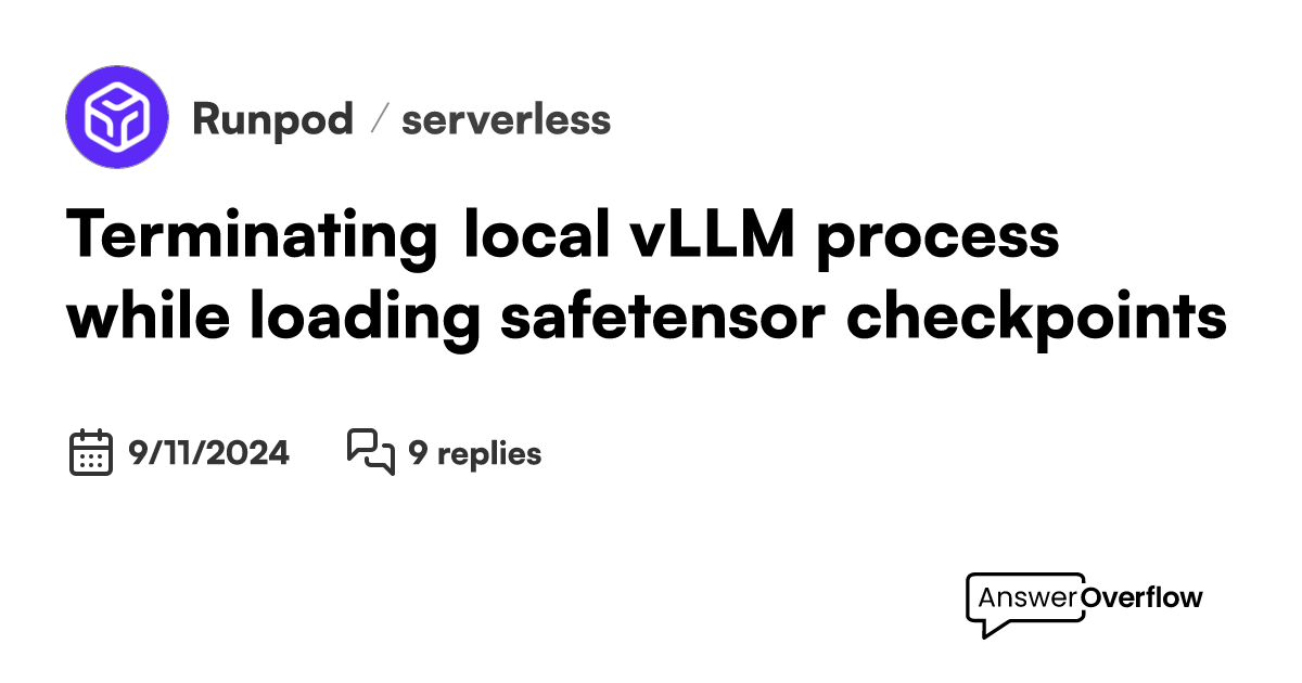 Terminating local vLLM process while loading safetensor checkpoints - Runpod