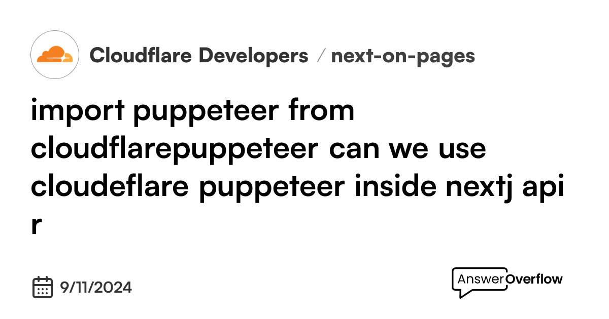 import puppeteer from "@cloudflare/puppeteer"; can we use cloudeflare puppeteer inside nextj api ...