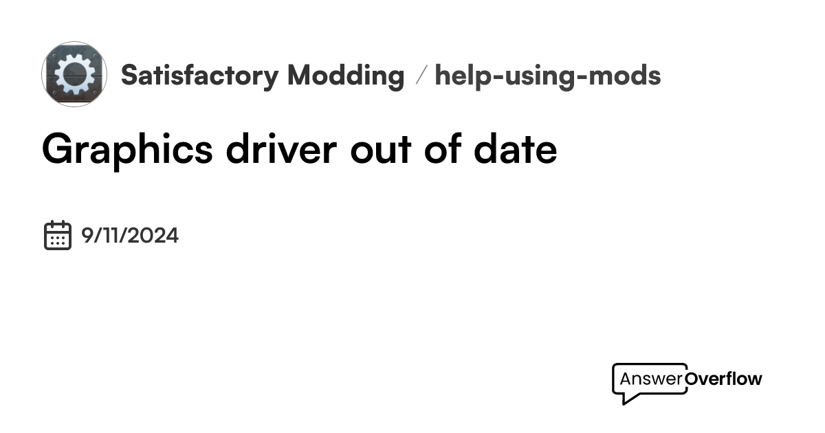 Graphics driver out of date - Satisfactory Modding