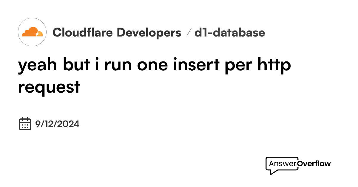 yeah but i run one insert per http request - Cloudflare Developers