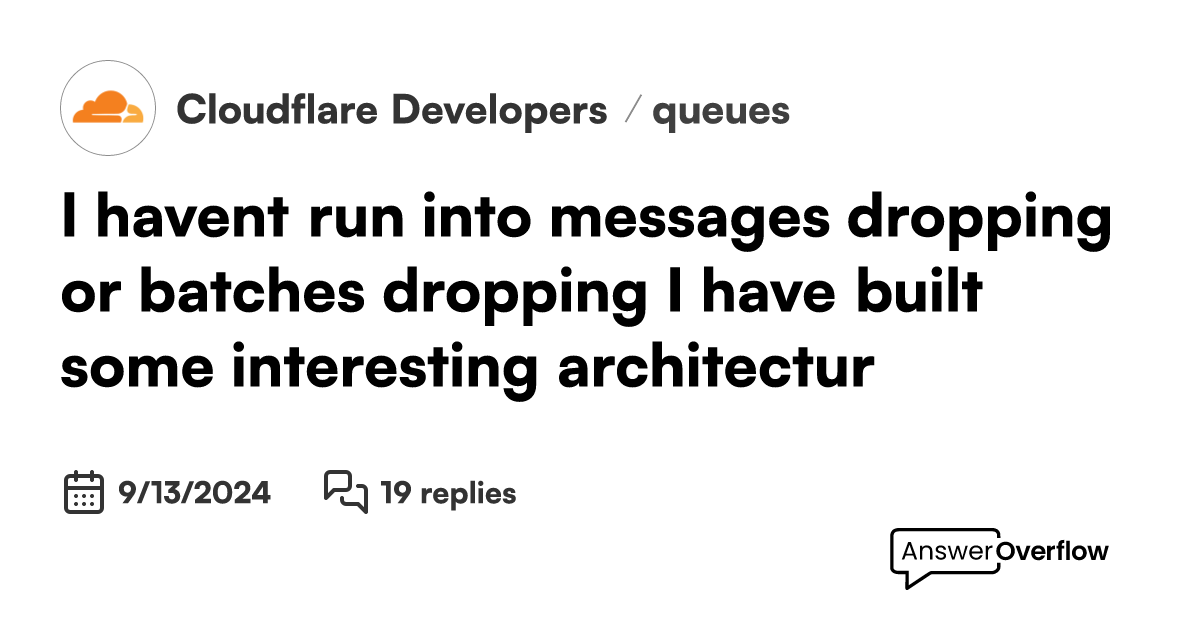 I haven't run into messages dropping or batches dropping. I have built some interesting ...