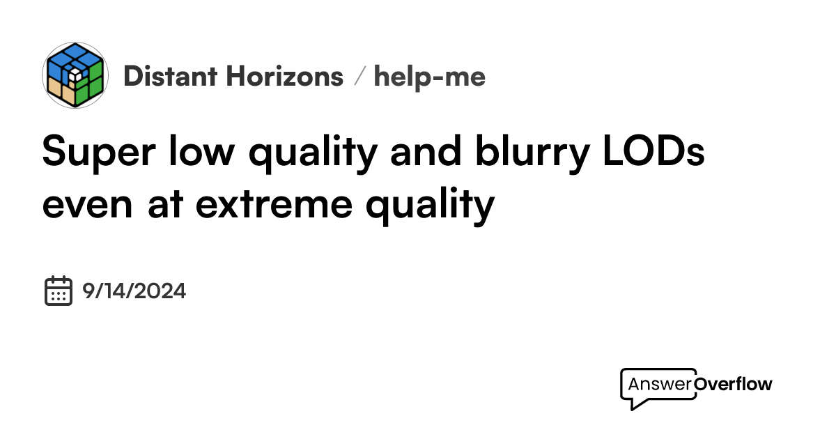 Super low quality and blurry LODs even at extreme quality? - Distant ...