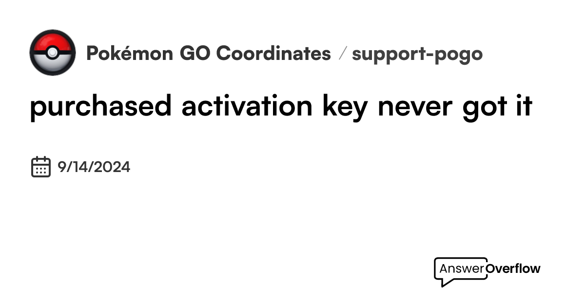 purchased activation key never got it - Pokémon GO Coordinates