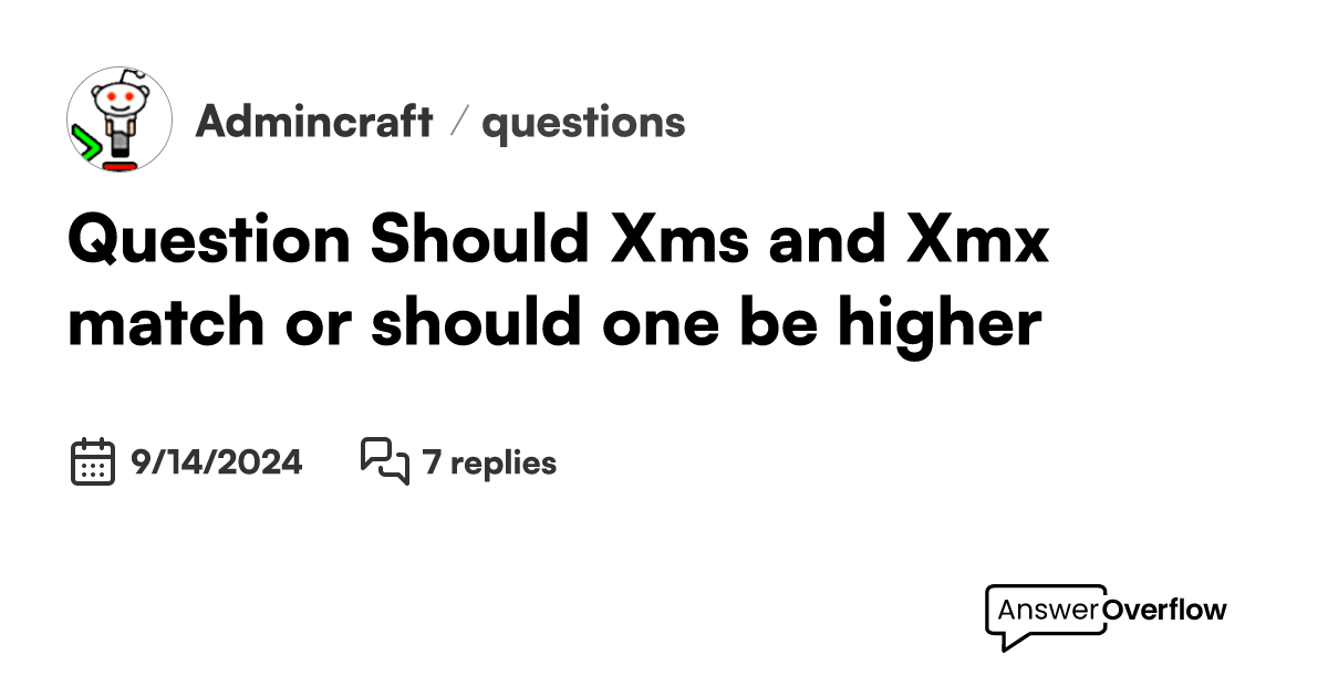Question: Should Xms and Xmx match or should one be higher? - Admincraft