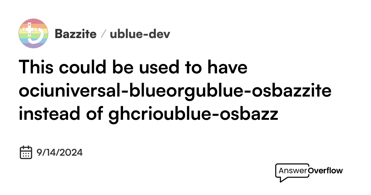 This could be used to have oci.universal-blue.org/ublue-os/bazzite ...
