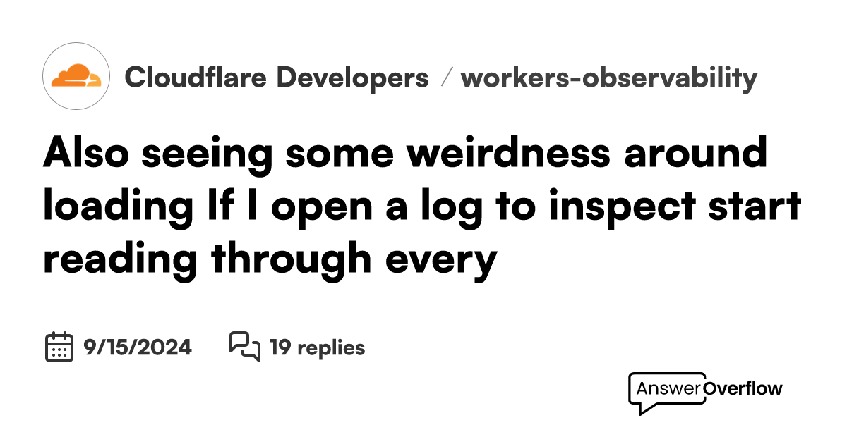 Also seeing some weirdness around loading. If I open a log to inspect, start reading through ...