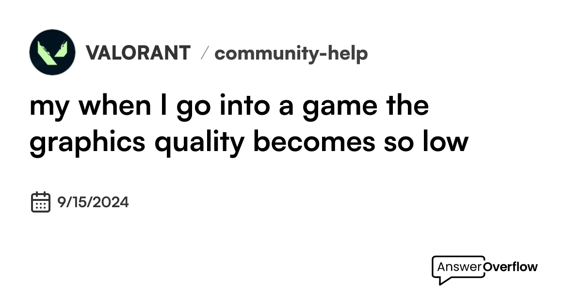 my when I go into a game the graphics quality becomes so low - VALORANT