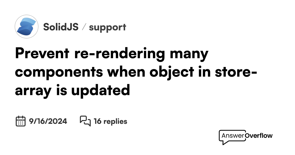 Prevent Re Rendering Many Components When Object In Store Array Is Updated Solidjs