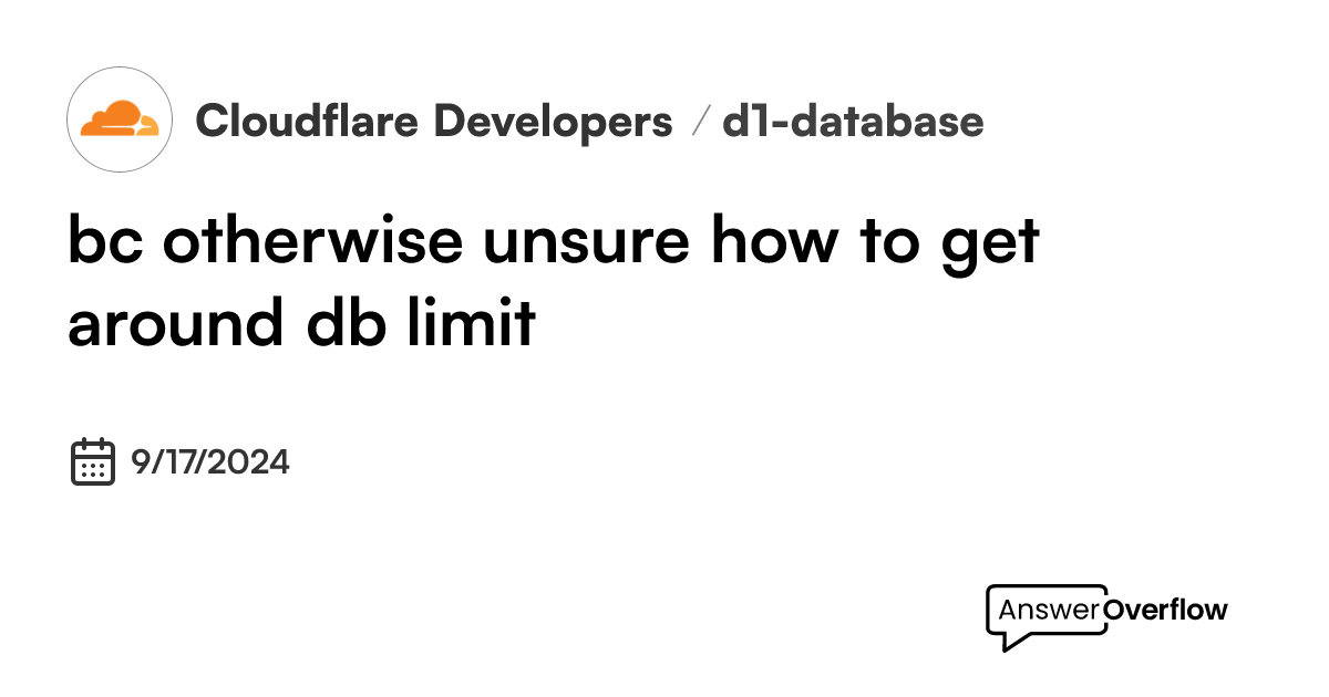 bc otherwise unsure how to get around db limit - Cloudflare Developers