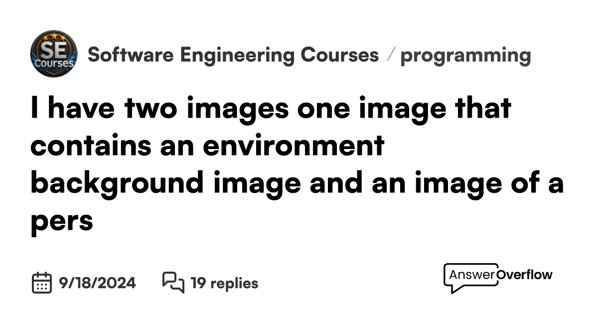I have two images, one image that contains an environment (background image) and an image of a ...