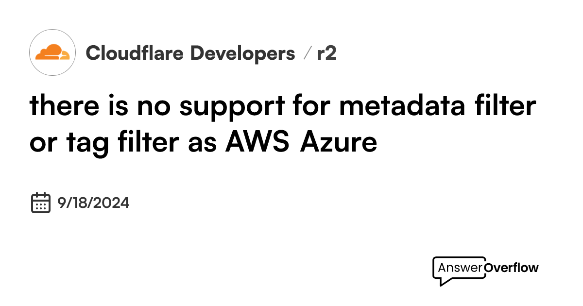 there is no support for metadata filter or tag filter as AWS / Azure ? - Cloudflare Developers