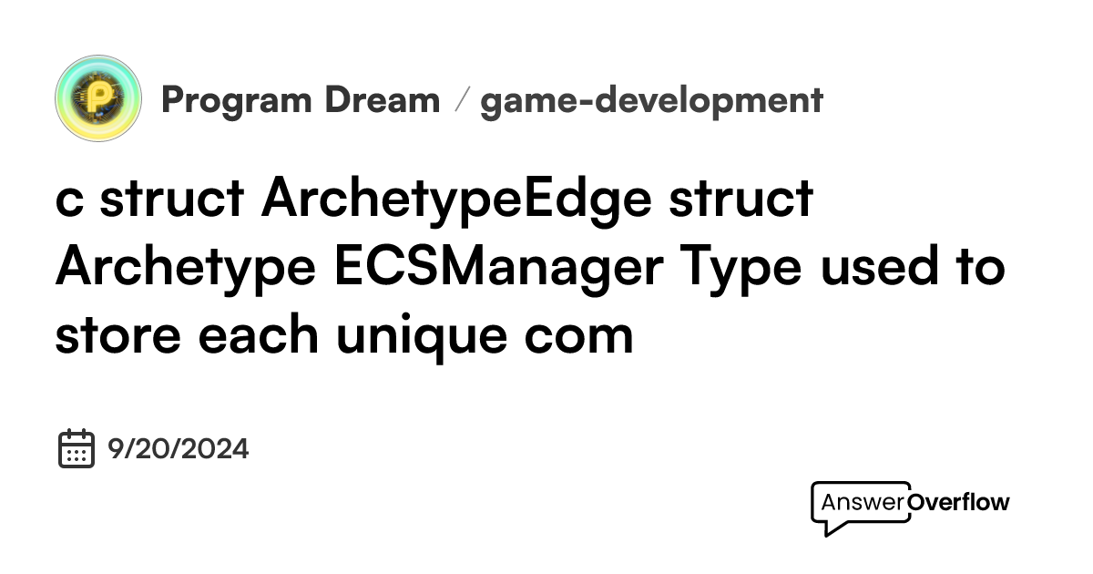 ```c++ struct ArchetypeEdge; struct Archetype : ECSManager // Type used to store each unique ...
