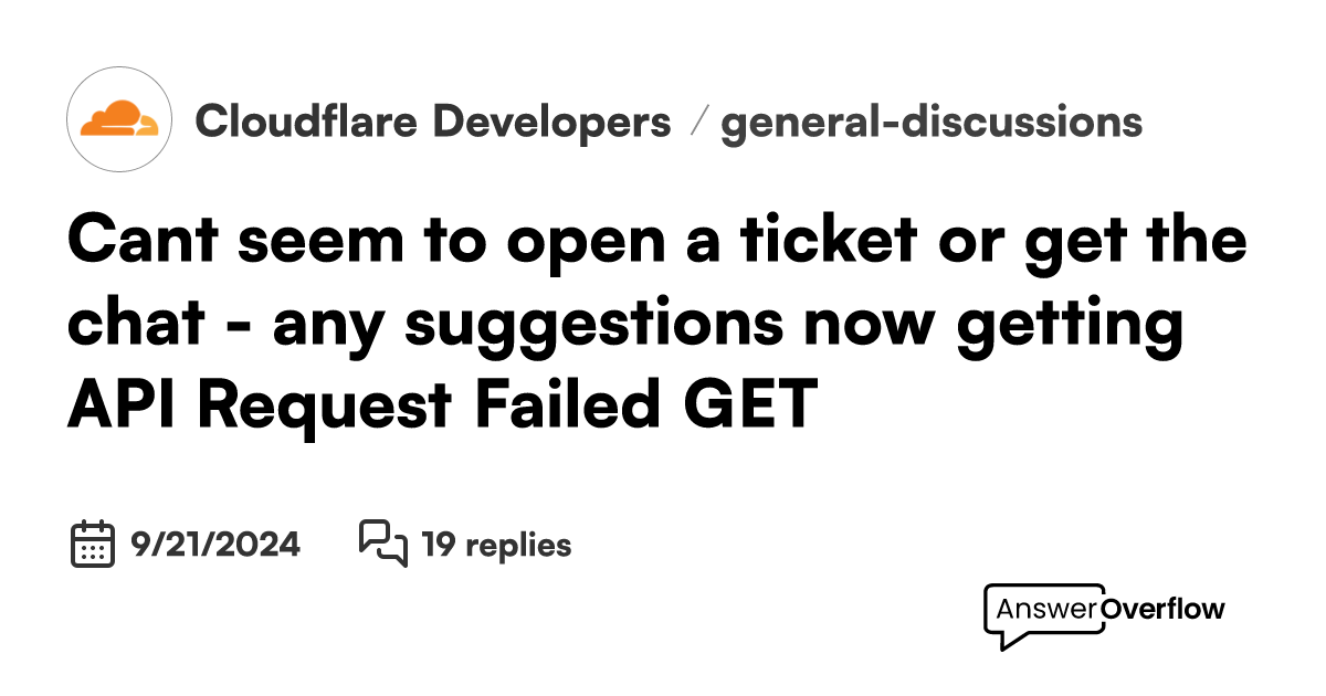 Can't seem to open a ticket or get the chat - any suggestions ? now getting API Request Failed ...
