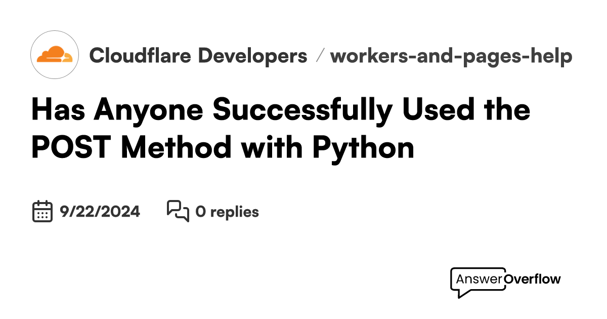 Has Anyone Successfully Used the POST Method with Python - Cloudflare Developers