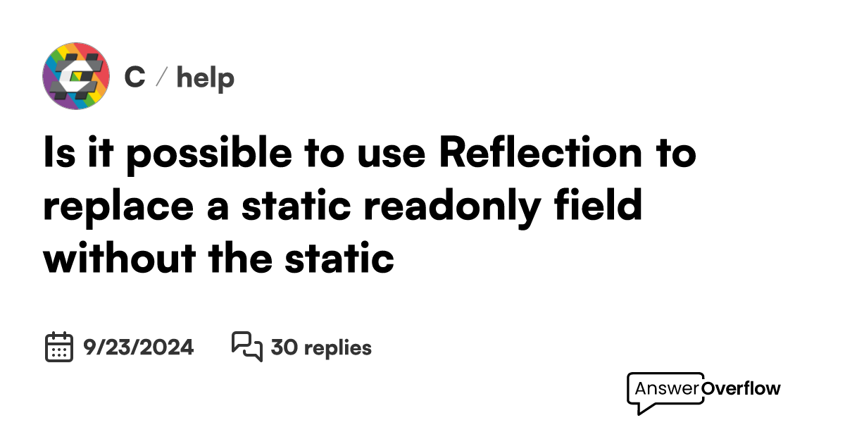 Is it possible to use Reflection to replace a static readonly field without the static ...