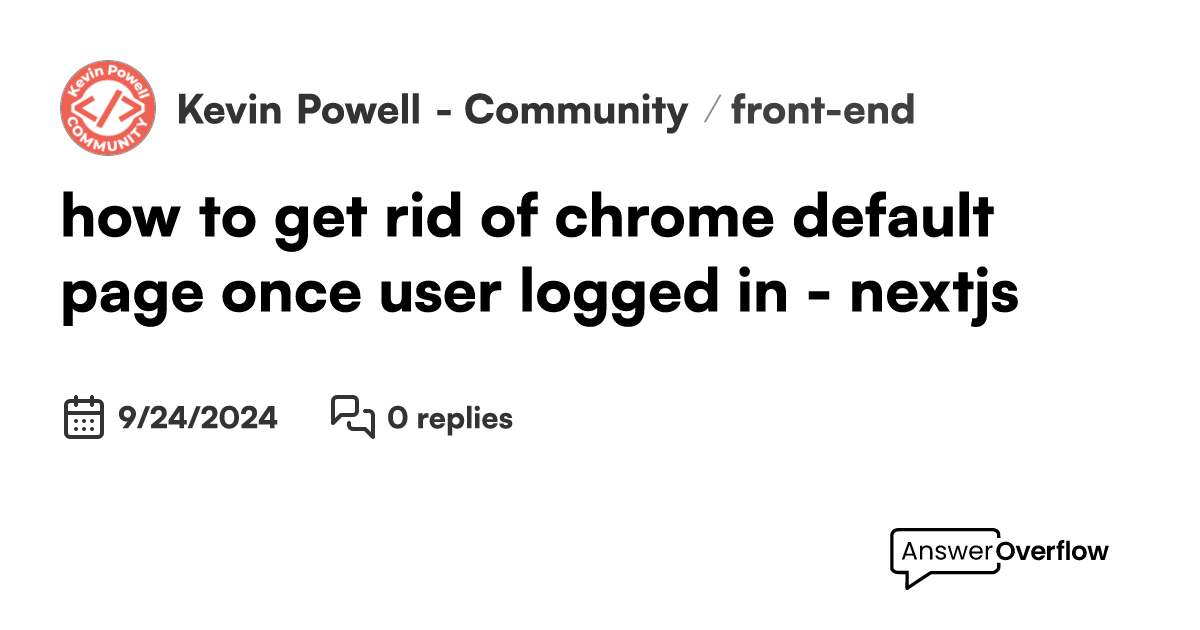 how to get rid of chrome default page once user logged in - nextjs - Kevin Powell - Community