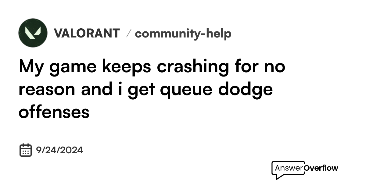 My game keeps crashing for no reason and i get queue dodge offenses ...