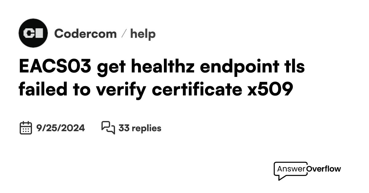 EACS03: get healthz endpoint: tls: failed to verify certificate: x509: - Coder.com