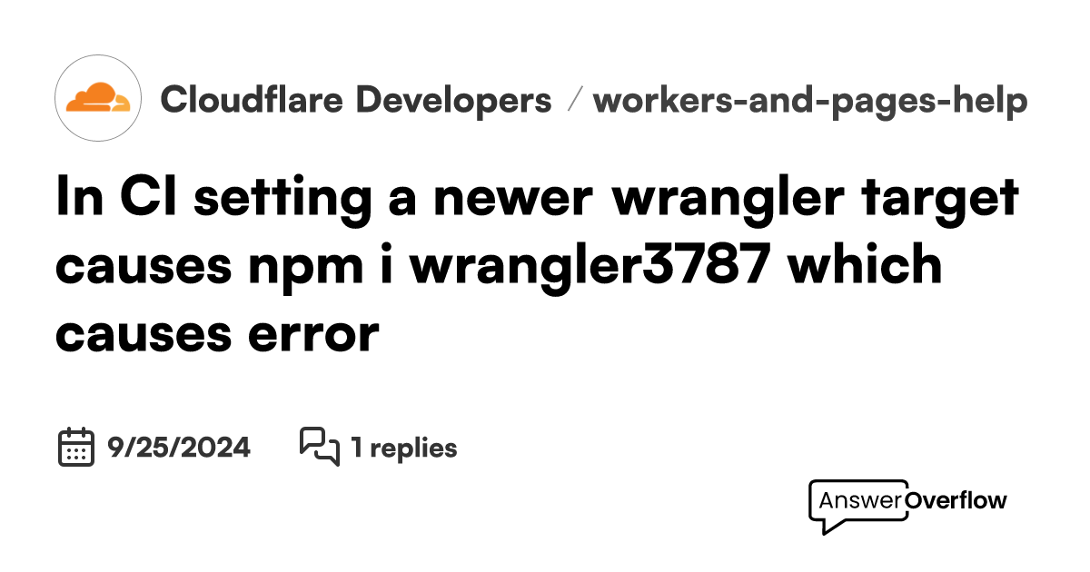 In CI, setting a newer wrangler target causes `npm i wrangler@3.78.7` which causes error ...