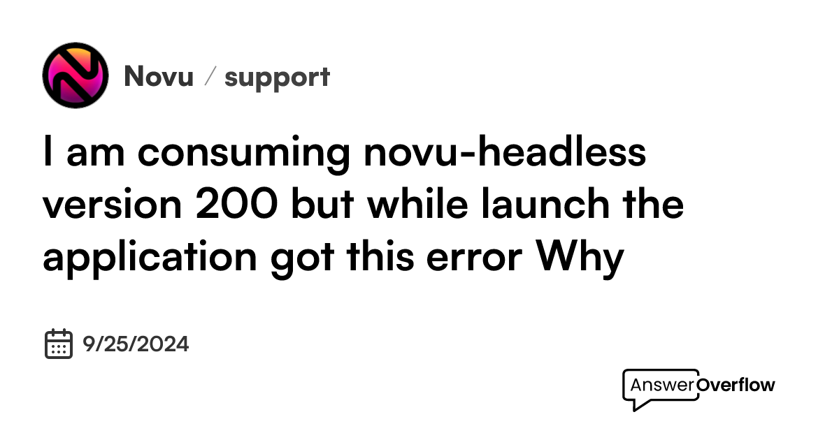 I am consuming novu-headless version 2.0.0 but while launch the application got this error. Why ...