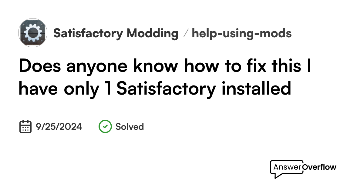 Does anyone know how to fix this? I have only 1 Satisfactory installed ...