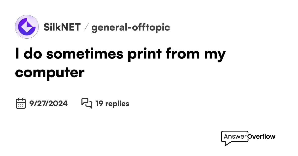 I do sometimes print from my computer - Silk.NET