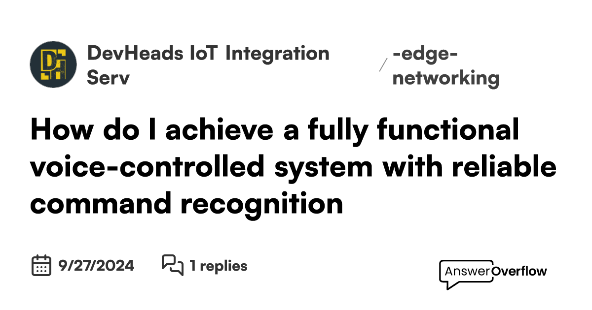 How do I achieve a fully functional voice-controlled system with reliable command recognition ...