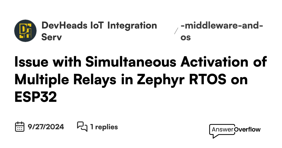 Issue with Simultaneous Activation of Multiple Relays in Zephyr RTOS on ESP32 - DevHeads IoT ...