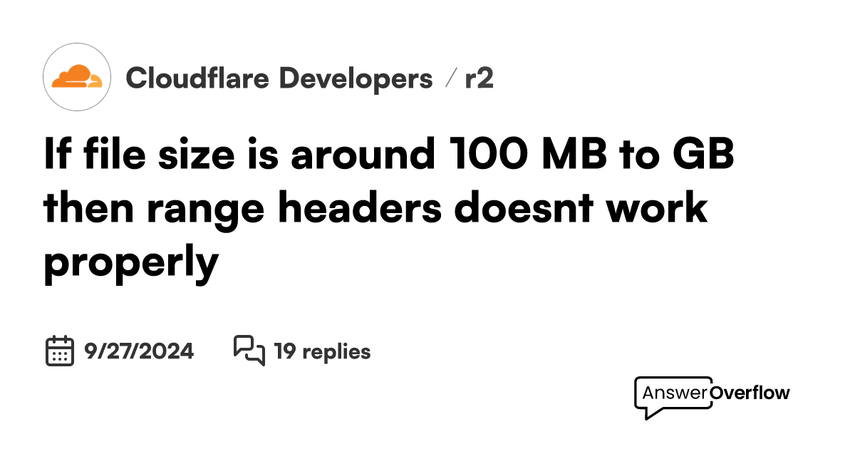 If file size is around 100 MB to GB then range headers doesn't work properly - Cloudflare Developers