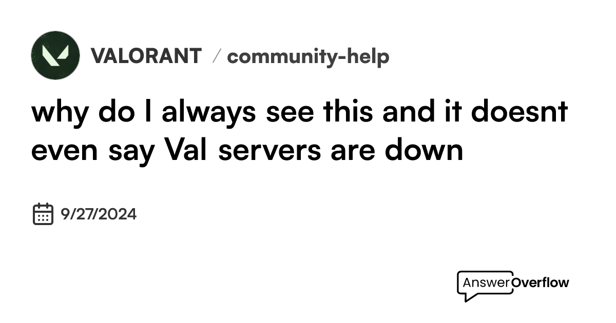 why do I always see this and it doesn’t even say Val servers are down ...