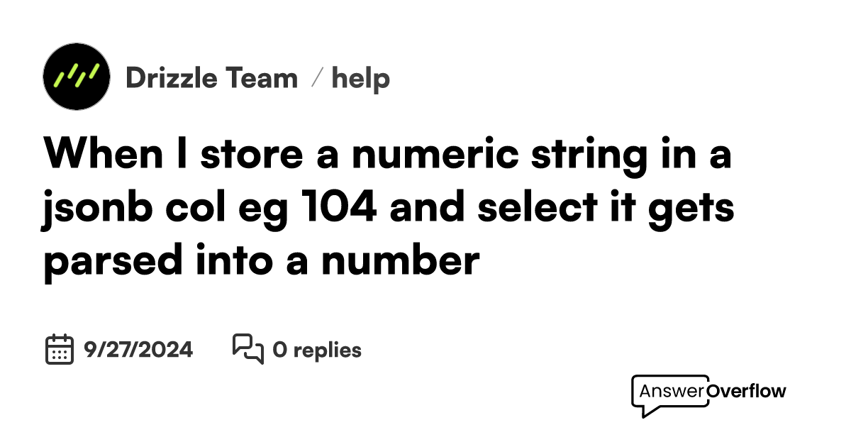When I Store A Numeric String In A Jsonb Col Eg 104 And Select It Gets Parsed Into A