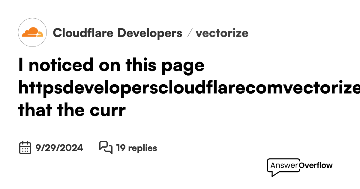 I noticed on this page "https://developers.cloudflare.com/vectorize/platform/limits/" that the ...