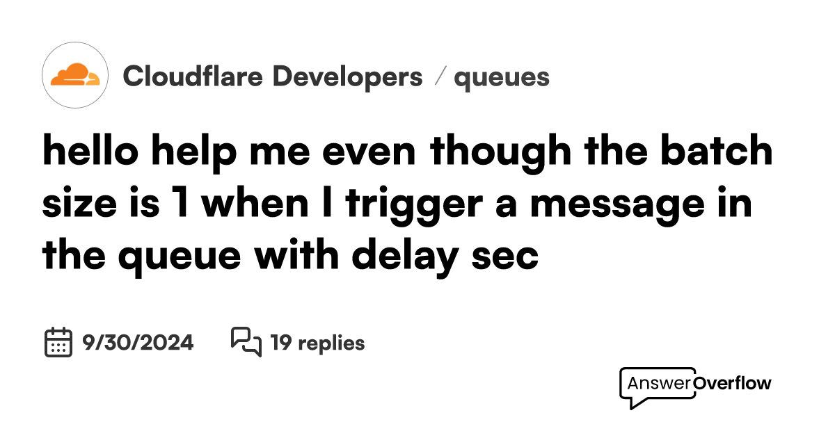 hello help me, even though the batch size is 1 when I trigger a message in the queue with delay ...