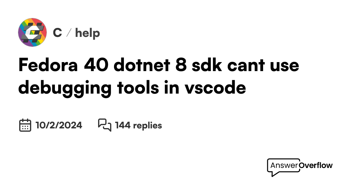 Fedora 40, dotnet 8 sdk, can’t use debugging tools in vscode. - C#