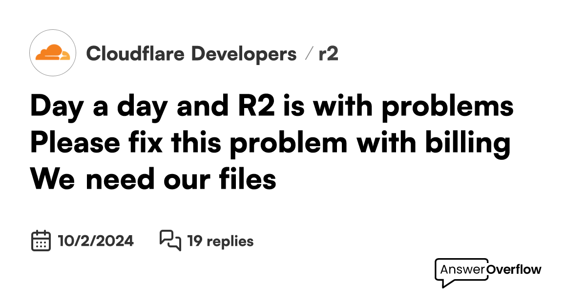 Day a day and R2 is with problems... Please fix this problem with billing... We need our files ...