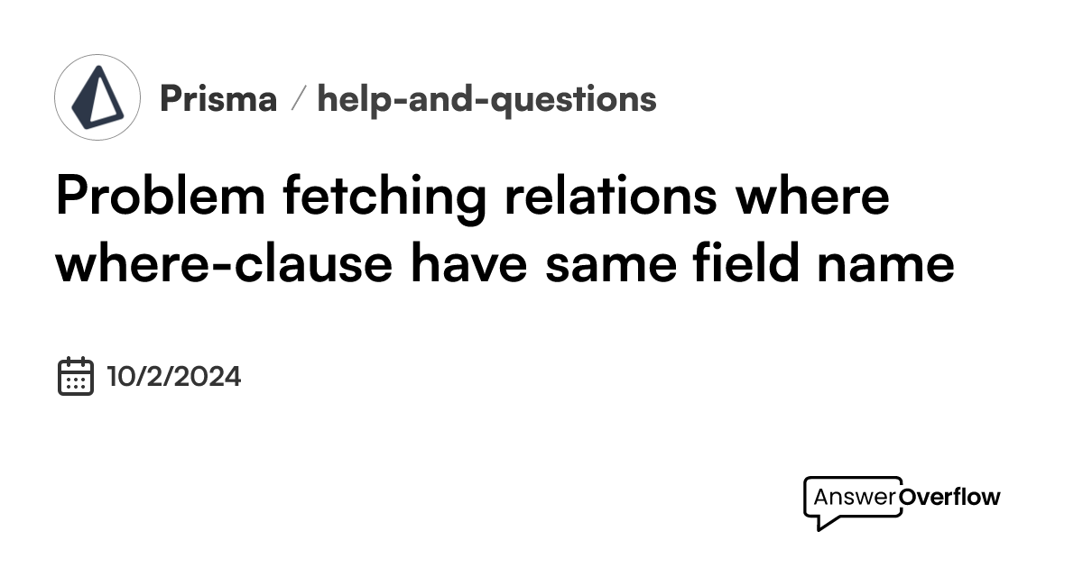 Problem fetching relations where where-clause have same field name - Prisma